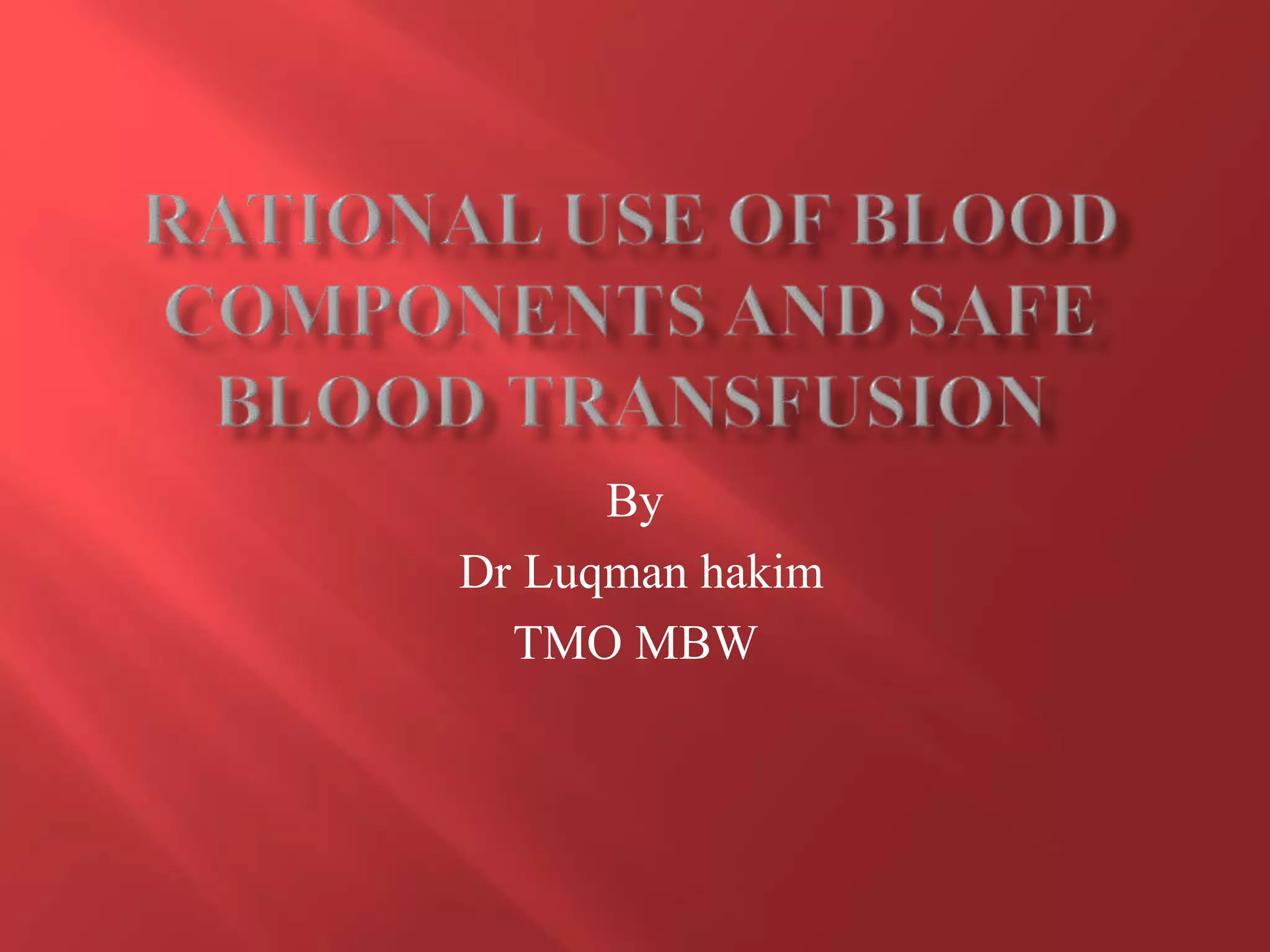 Rational use of blood componenets and Safe blood-2.pptx
