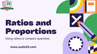 Ratios and Proportions Using ratios to compare quantities | PPT