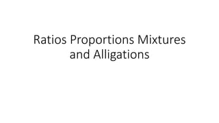Ratios proportions mixtures and alligations | PPT