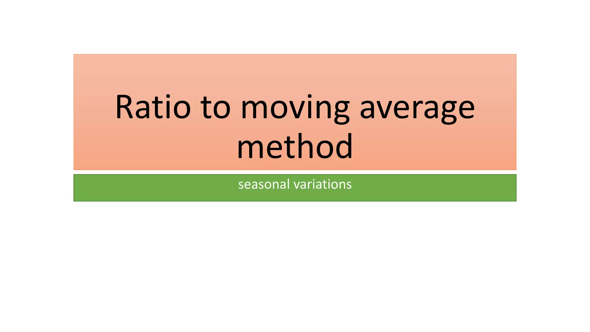 Ratio to moving average method | PPTX