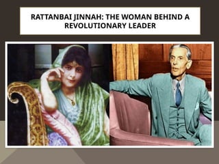 Rattanbai Jinnah The Woman Behind a Revolutionary Leader.pptx