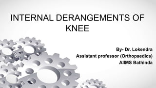 Internal_derangements_of_Knee.pptx in orthopaedics | PPTX