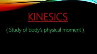 proxemics and kinesics. | PPTX