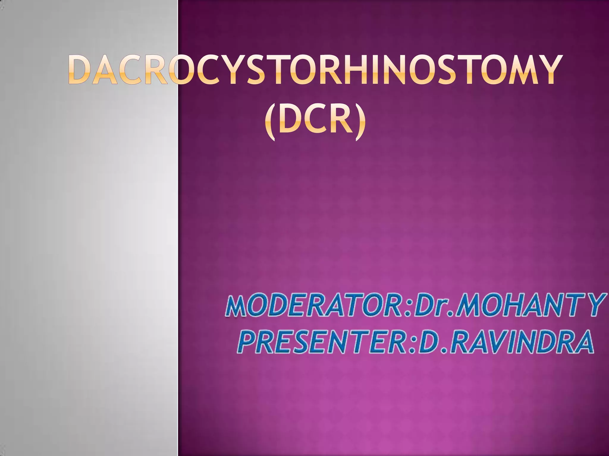 DACROCYSTORHINOSTOMY(D.C.R.)by dr.ravindra | PPTX