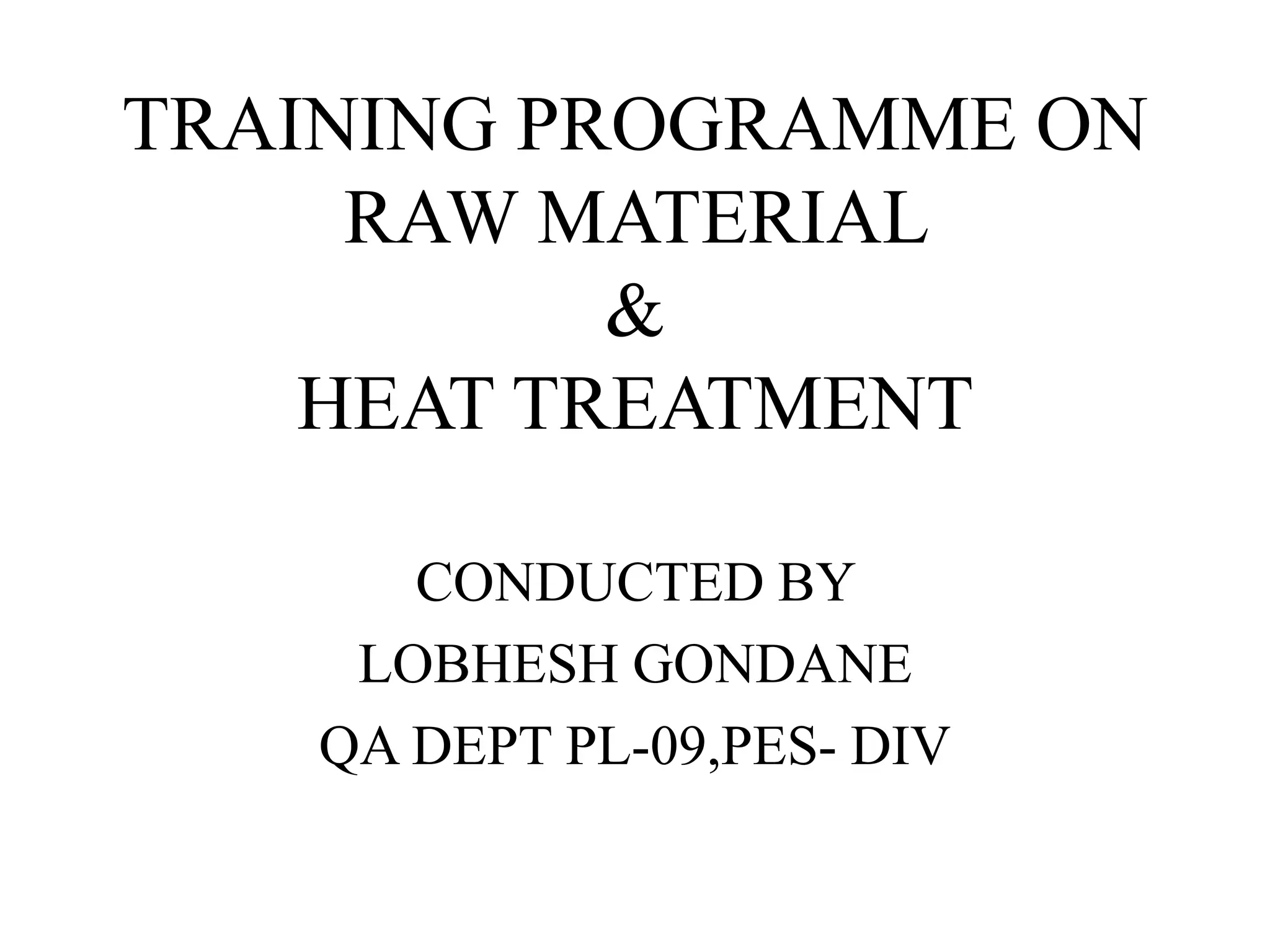 RAW MATEIAL and Heat Treatment process .ppt