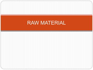 RAW MATERIAL PP.pptx