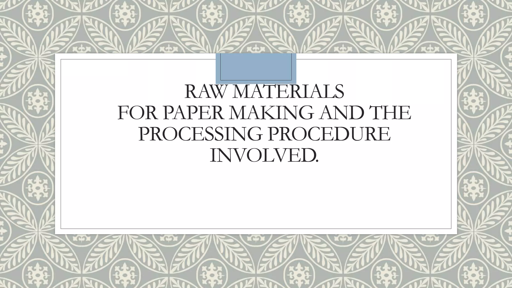 raw materials for paper making and the processing procedure involved..pptx