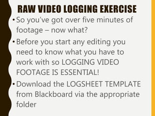 COMM 106 RAW VIDEO LOGGING EXERCISE | PPTX