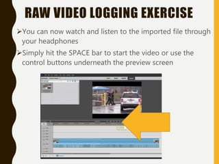 COMM 106 RAW VIDEO LOGGING EXERCISE | PPTX