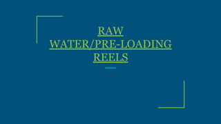 RAW WATER_PRE-LOADING REELS.pdf