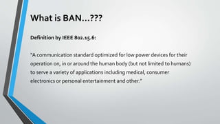 Wireless Body Area Network (WBAN) by Rayhan Khoka | PPTX