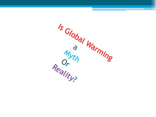 Global warming a myth or reality | PPTX
