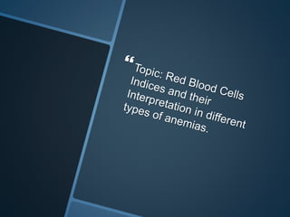 RBC Indices and Their Role in Differential Diagnosis of different types of Anemias: A Review | PPTX