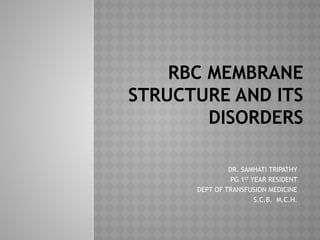 RBC MEMBRANE STRUCTURE AND ITS DISORDERS.pptx
