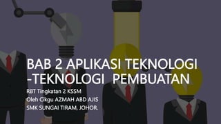 RBT T2 Bab 2 2.1 Teknologi Pembuatan.pptx