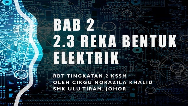 RBT T2 Bab 2 2.3 Reka Bentuk Elektrik zila khalid =).pptx