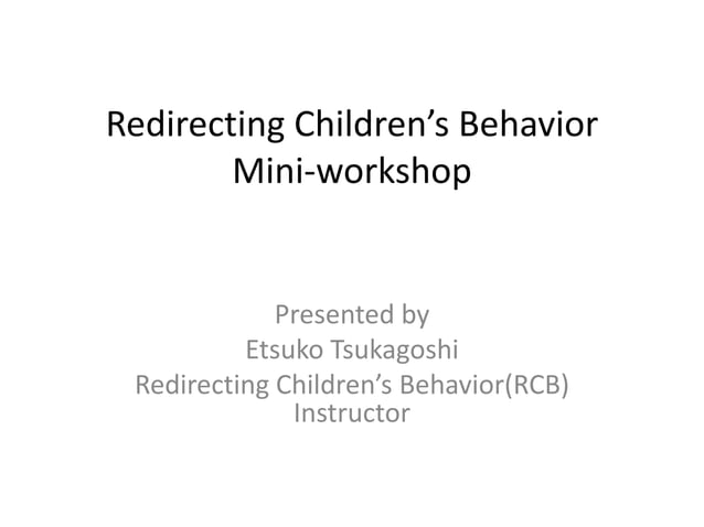 Redirecting Children's Behavior Mini-Workshop 5/22/2014 | PPT