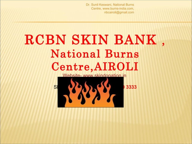 Rcbn skin bank by Dr. Sunil Keswani, National Burns Centre, Airoli ...