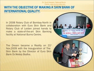 Rcbn skin bank by Dr. Sunil Keswani, National Burns Centre, Airoli | PPT