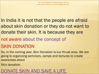 Rcbn skin bank by Dr. Sunil Keswani, National Burns Centre, Airoli | PPT