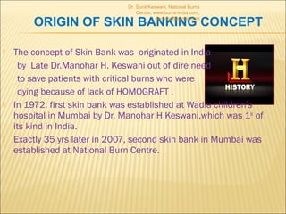 Rcbn skin bank by Dr. Sunil Keswani, National Burns Centre, Airoli | PPT
