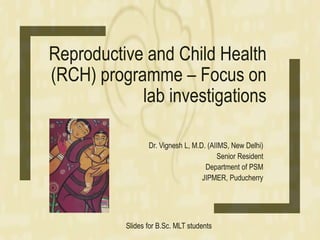 RCH: Focus on lab investigations | PPT