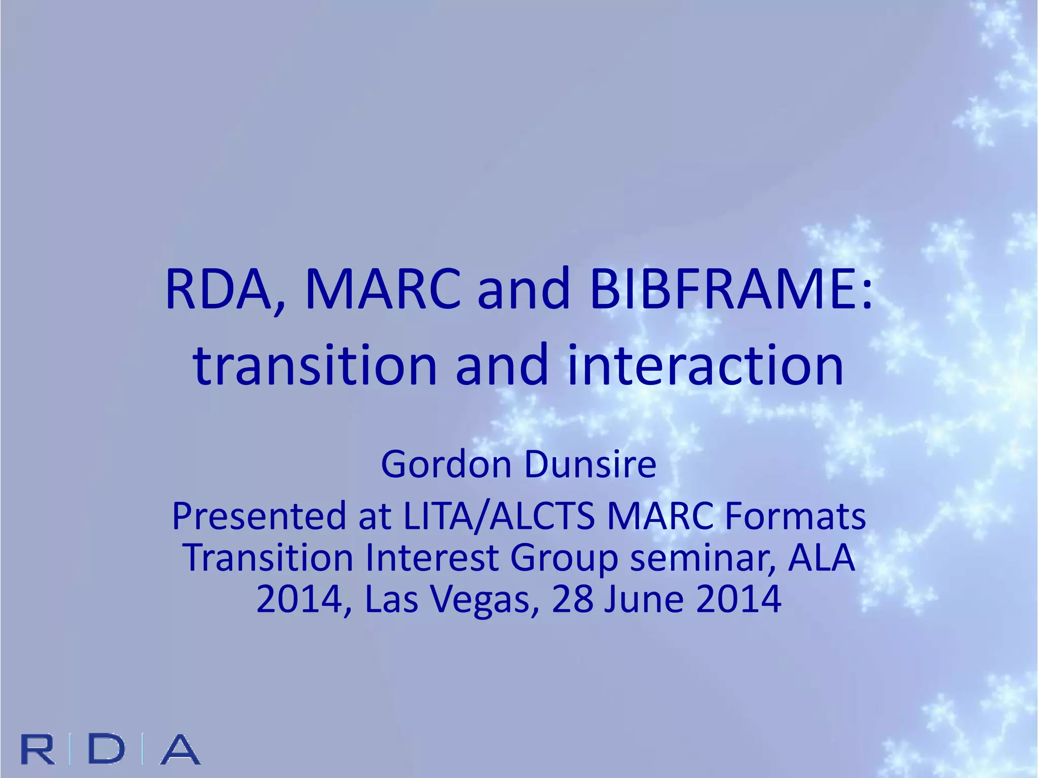 RDA, MARC and BIBFRAME: transition and interaction | PPTX