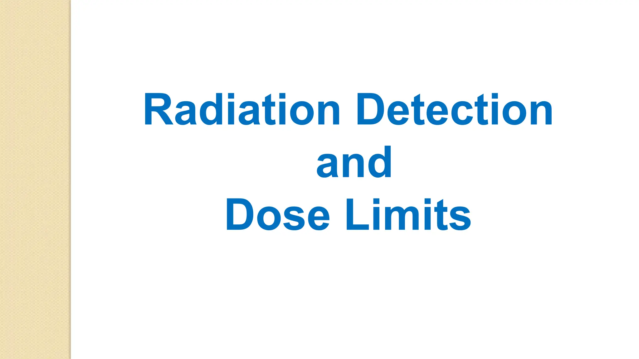 Radiation Detection - Dose limits power point | PPTX
