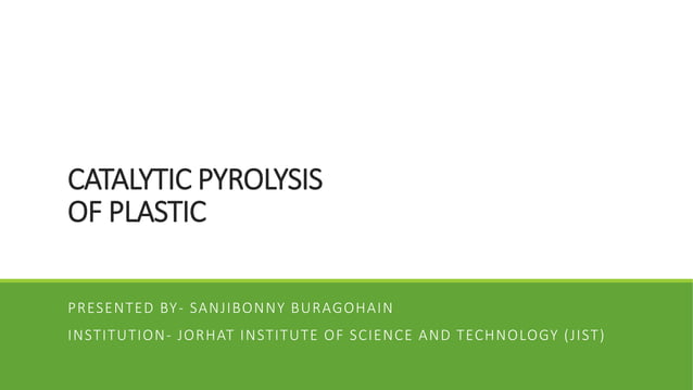 CATALYTIC PYROLYSIS OF PLASTIC | PPTX | Chemistry | Science