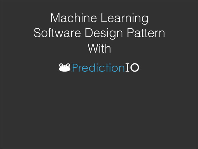 Machine Learning Software Design Pattern with PredictionIO | PPT