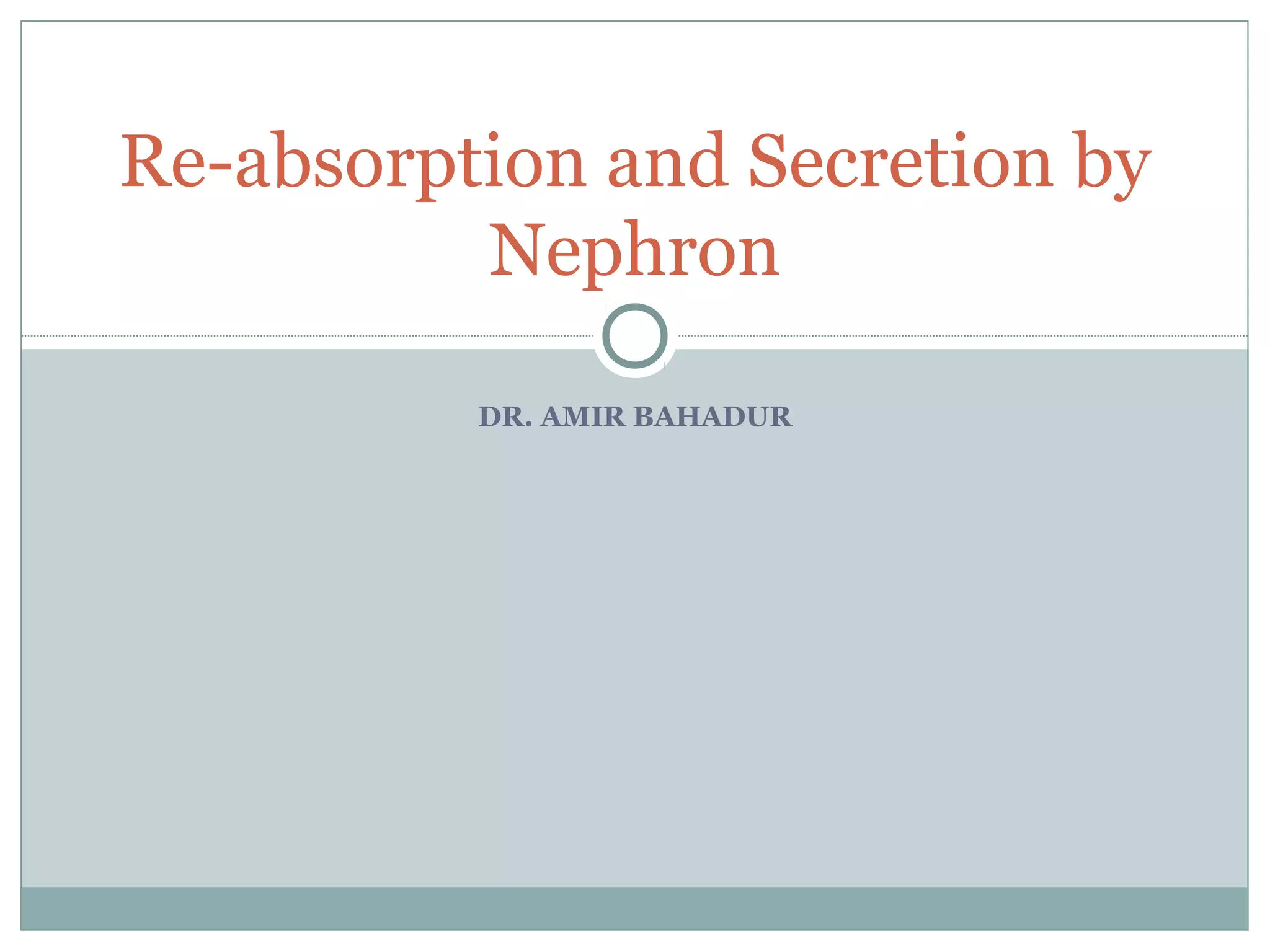 Re absorption and secretion by nephron | PPT