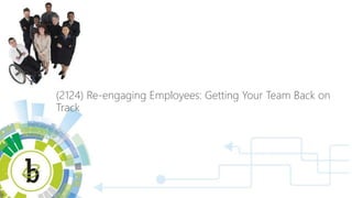 Re-engaging Employees: Getting Your Team Back on Track | PPT