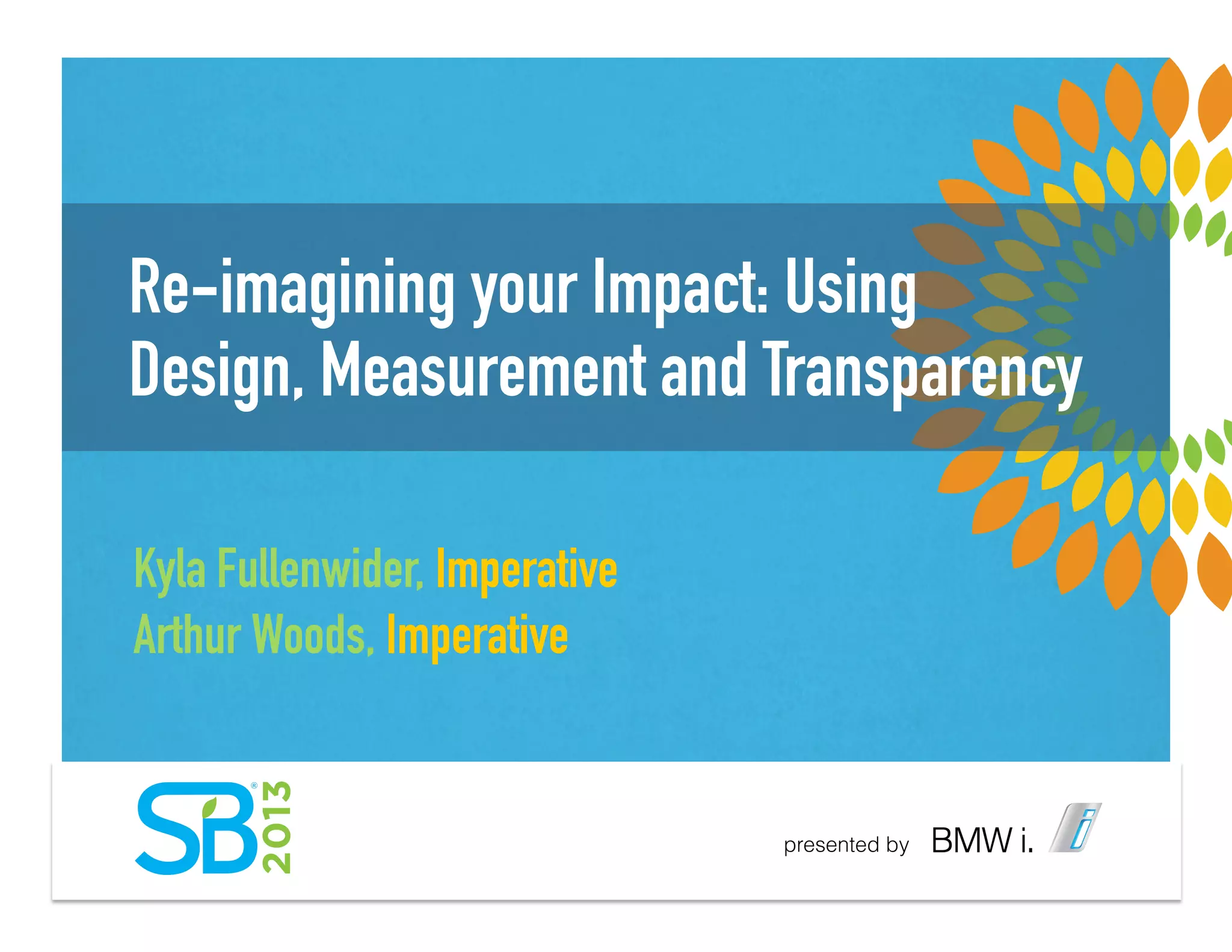 Re-imagining your Impact: Using Design, Measurement and Transparency | PPT