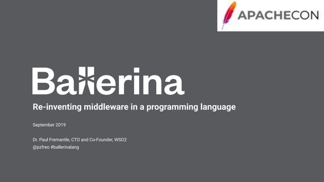 [ApacheCon NA 2019] Re-inventing Middleware in a Programming Language | PPT