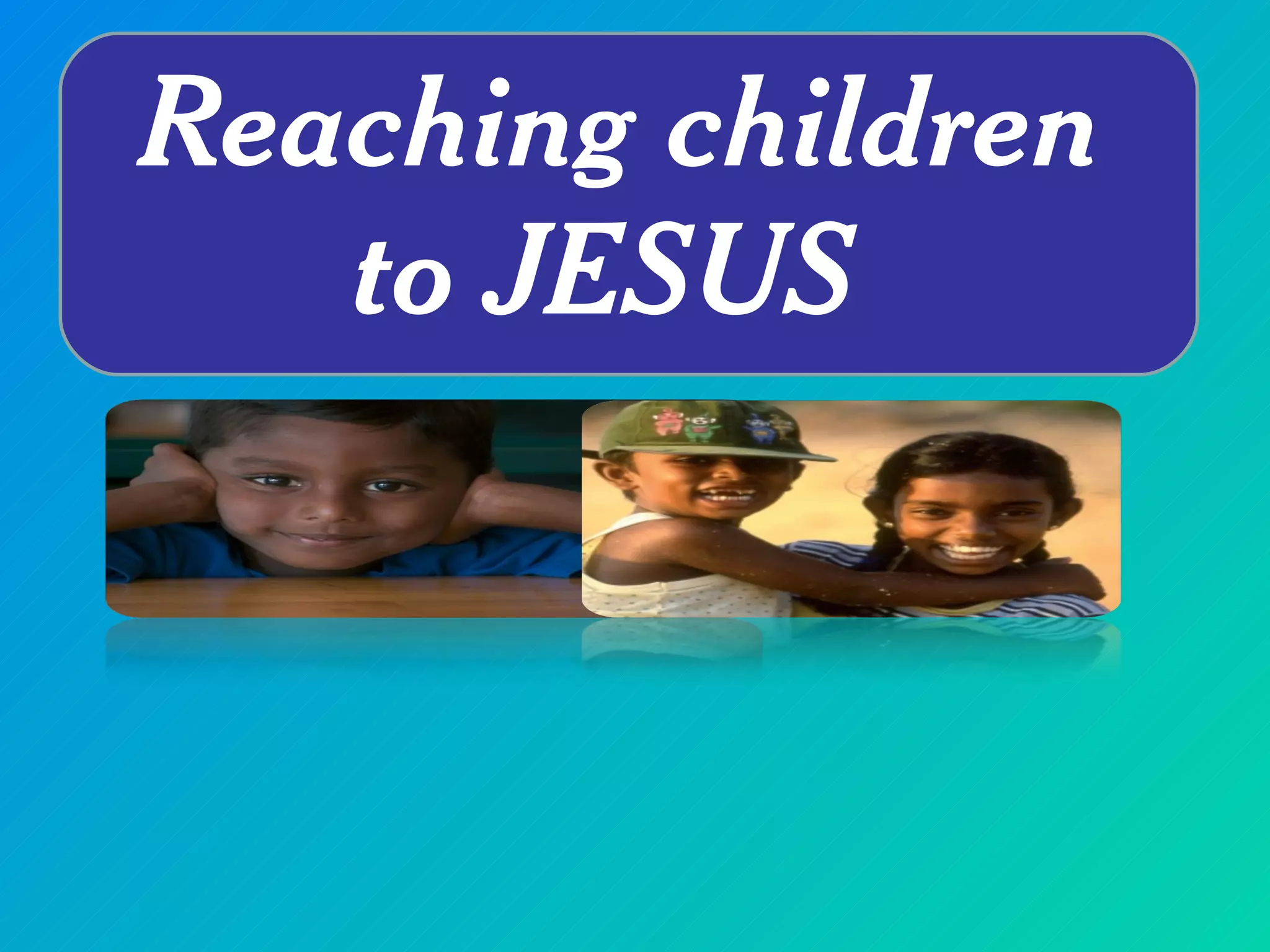 Urgency of Reaching Children to Christ | PPT