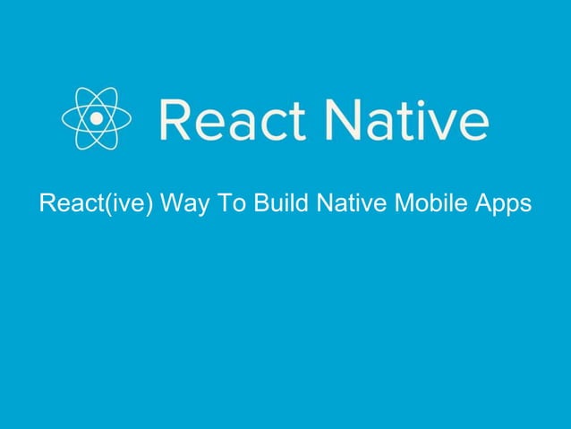React Native Reactive Way To Build Native Mobile Apps Ppt