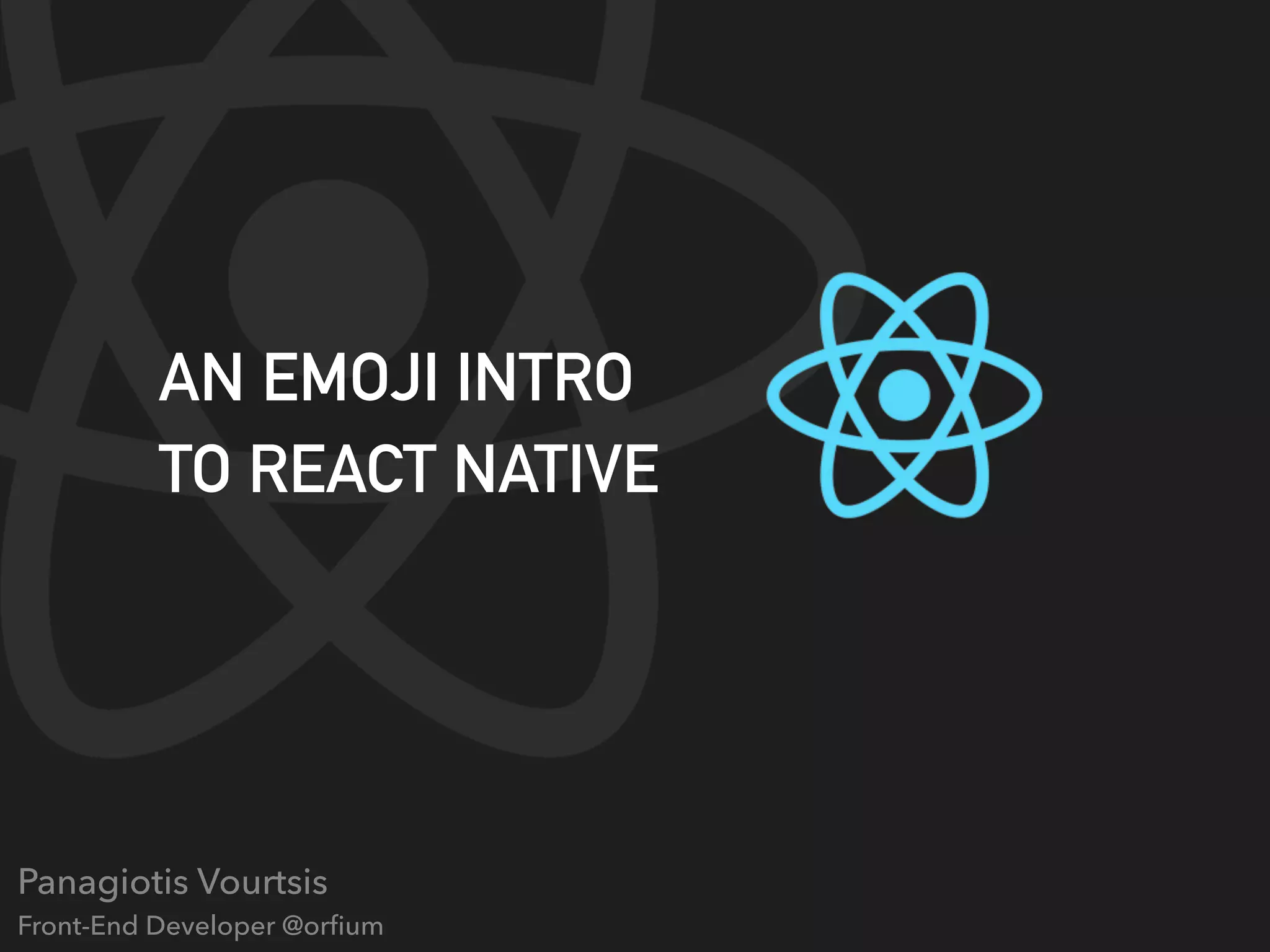 An Emoji Introduction To React Native Panagiotis Vourtsis Senior