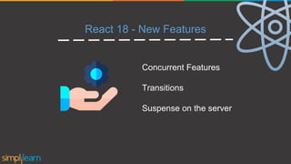 React 18 Overview | React 18 New Features and Changes | React 18 Tutorial 2023 | Simplilearn | PPTX