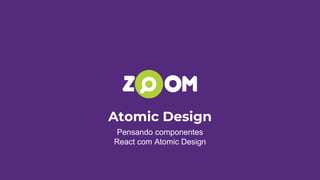 Pensando componentes React com Atomic Design | PPTX