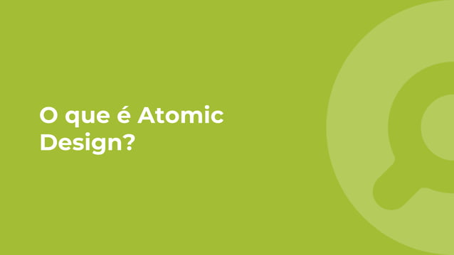Pensando componentes React com Atomic Design | PPT