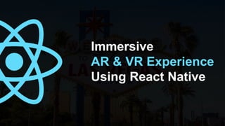 ReactConf 2018: Developing Immersive cross-platform AR and VR Apps using React-Native | PPTX
