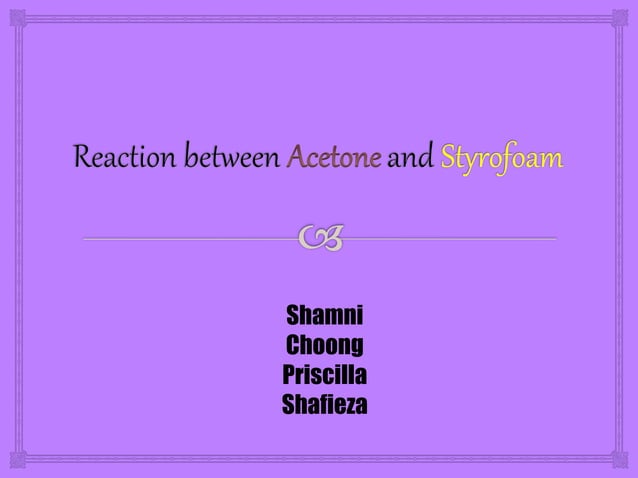 Reaction between Acetone and Styrofoam | PPTX