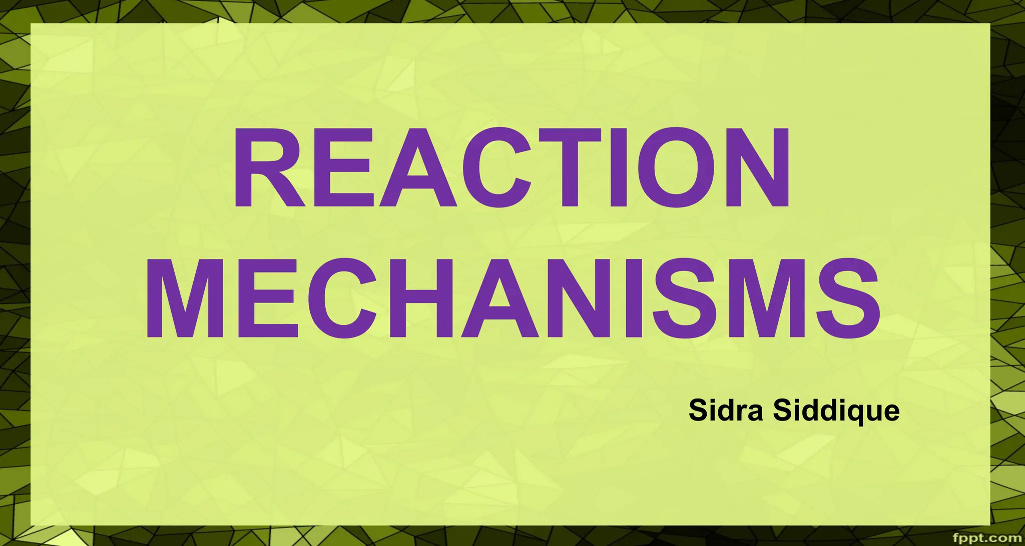 REACTION MECHANISM REACTION MECHANISM. ppt | PPTX