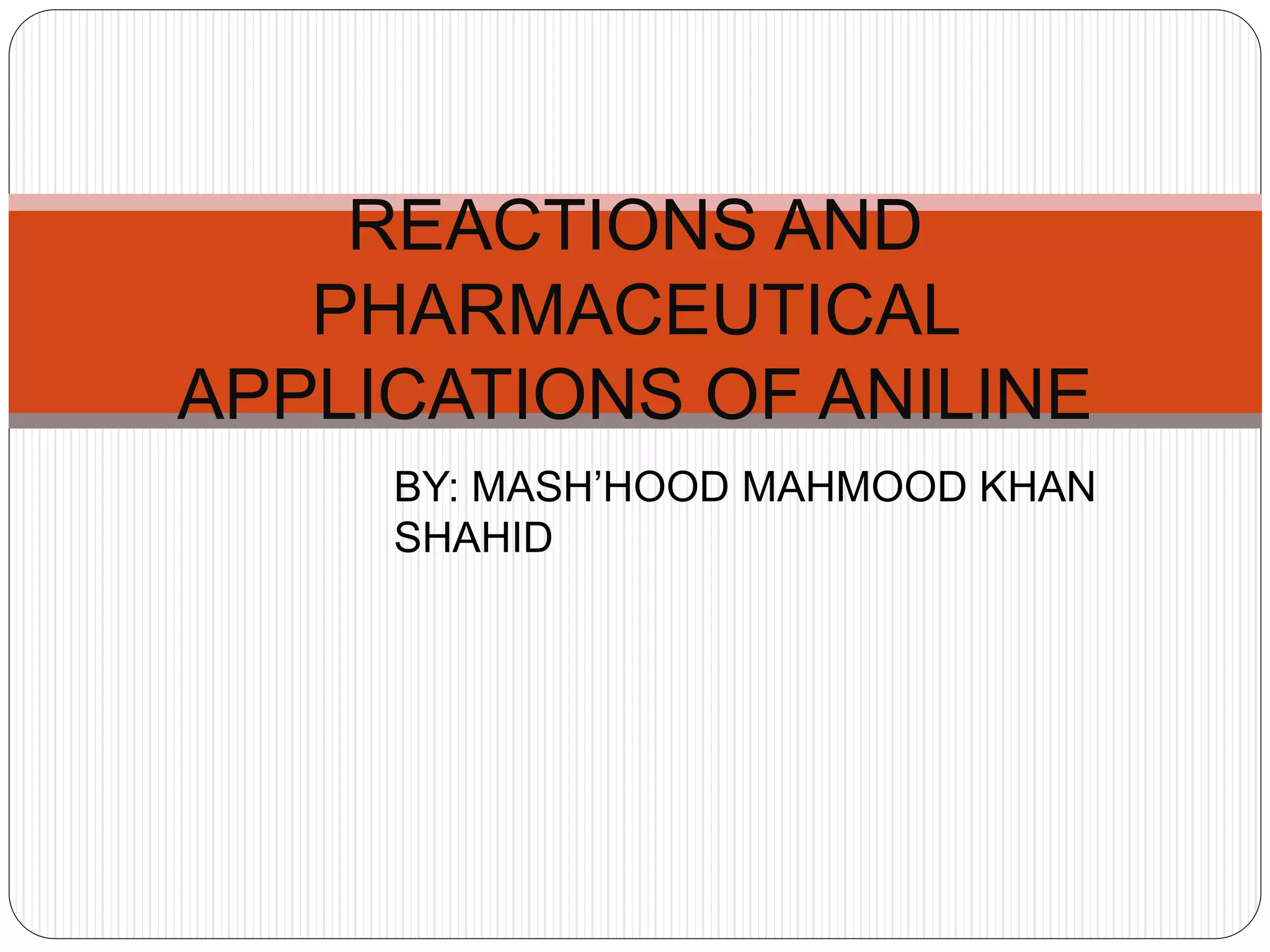 Reactions and pharmaceutical applications of aniline | PPTX