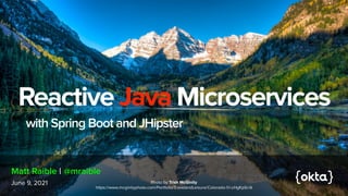 Reactive Java Microservices with Spring Boot and JHipster - Denver JUG 2021 | PPT