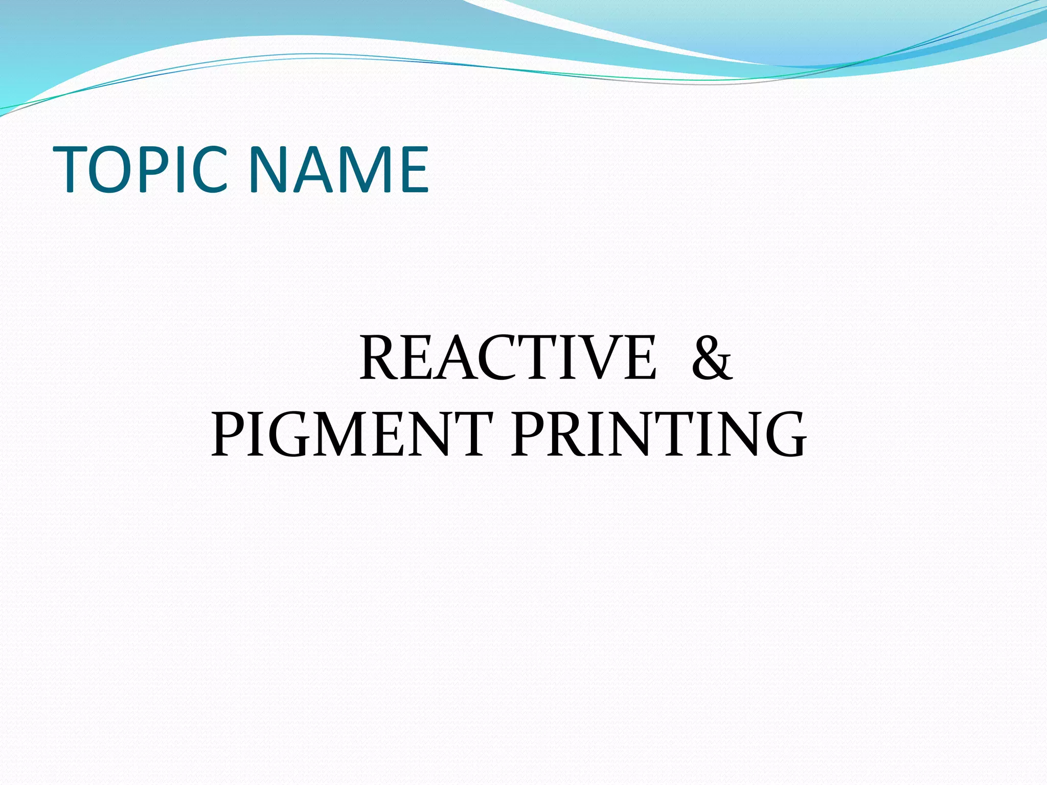Reactive & pigment printing | PPTX