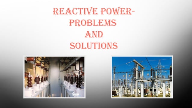 Reactive Power Problems And Solutions Ppt Technology And Computing