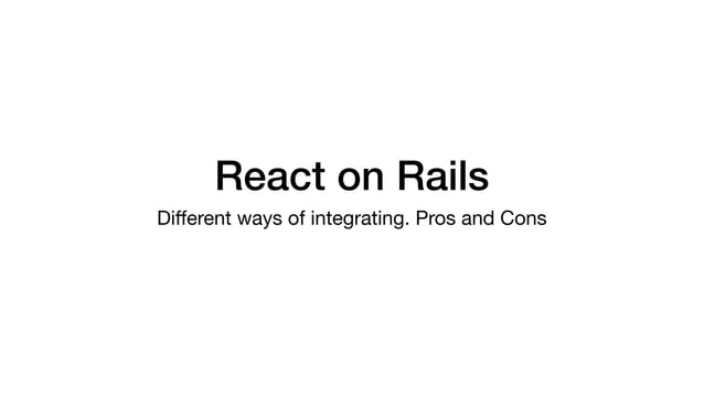 Different ways of integrating React into Rails - Mikhail Bortnyk | PPT Different ways of integrating React into Rails - Mikhail Bortnyk | PPT