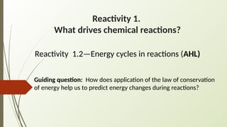 Reactivity 1.2_Energy Cycles in Reactions HL.pptx