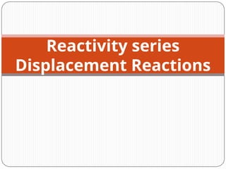 Reactivity series and displacment reactions.pptx